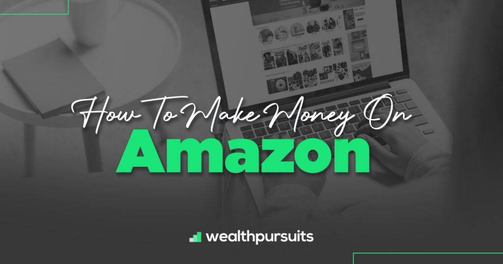 How To Make Money On Amazon - A Comprehensive Guide