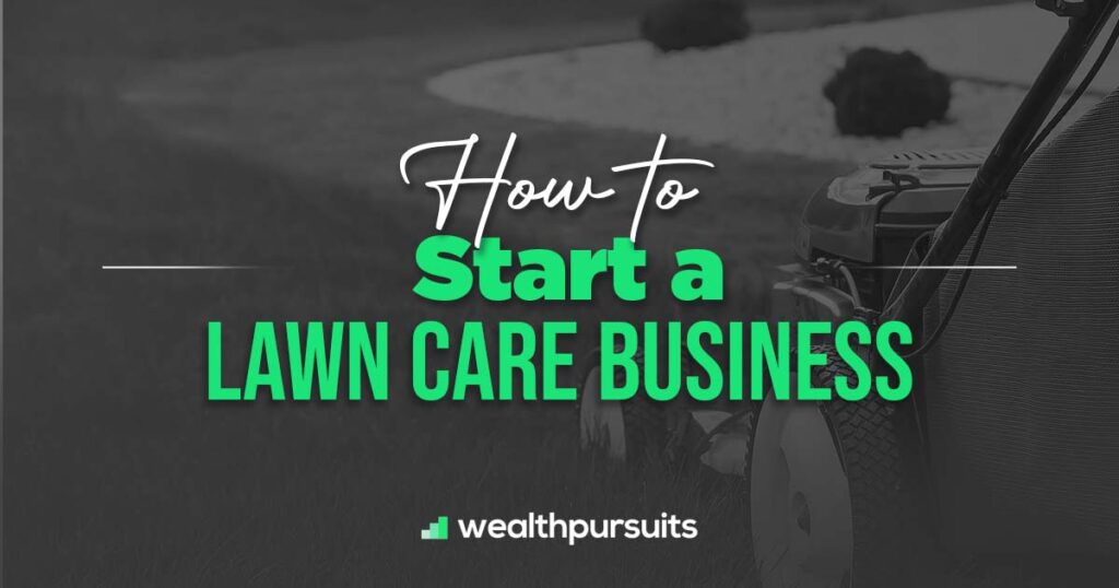 How To Start A Lawn Care Business - A Comprehensive Guide