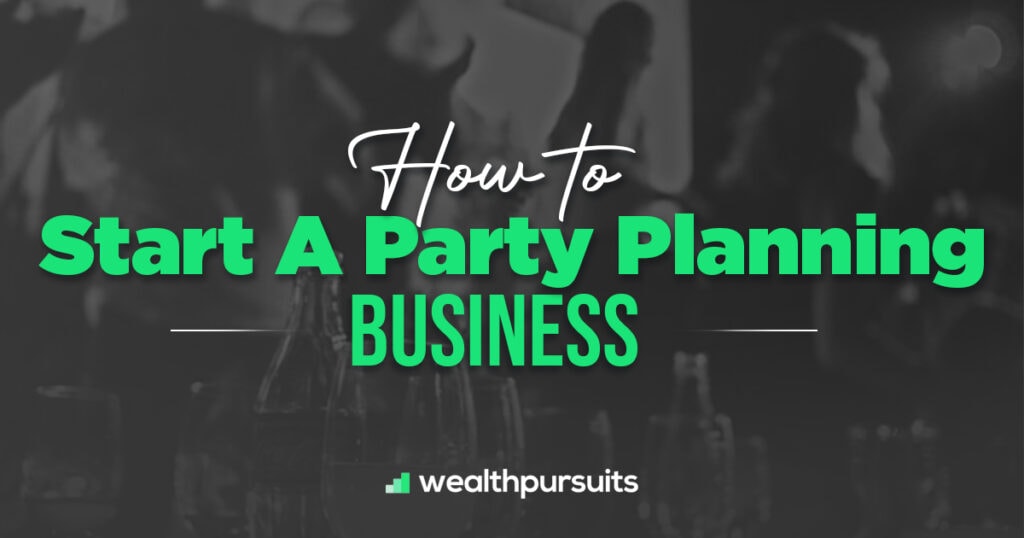 How To Start A Party Planning Business - A Comprehensive Guide